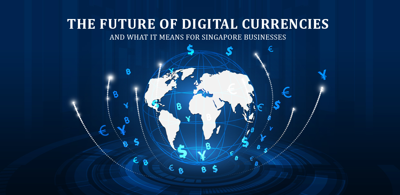 The Future of Digital Currencies and What It Means for Singapore Businesses – Insider Insights